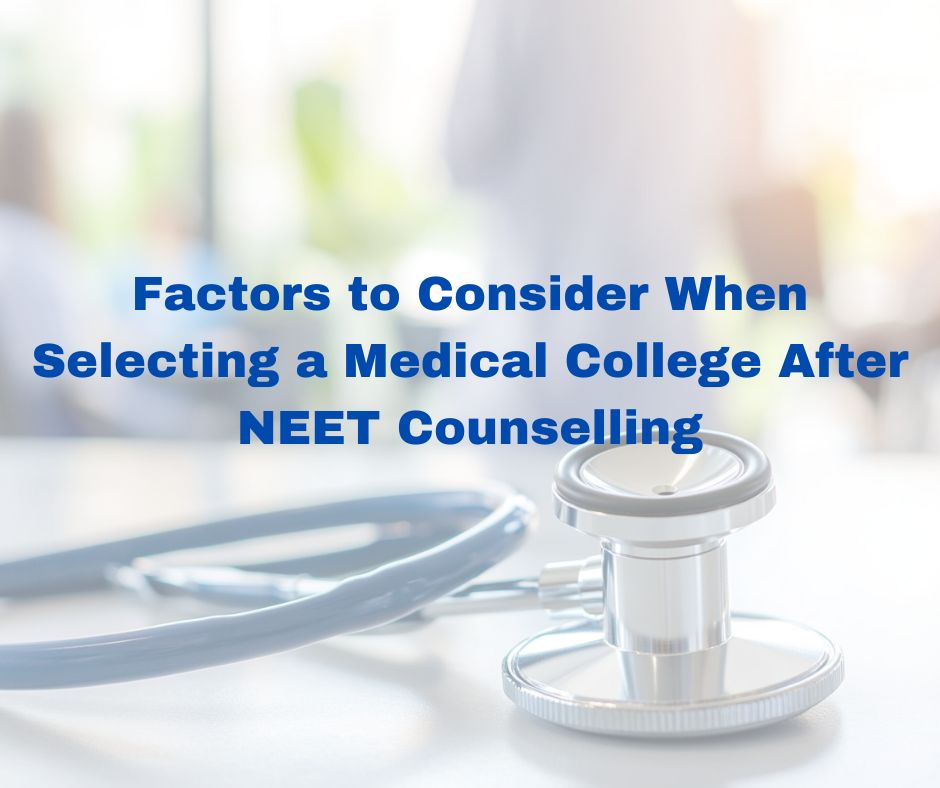 Factors to Consider When Selecting a Medical College After NEET Counselling