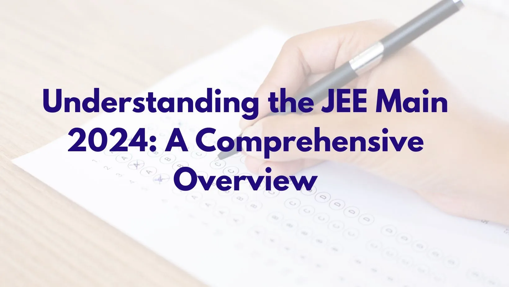 Understanding the JEE Main 2024: A Comprehensive Overview
