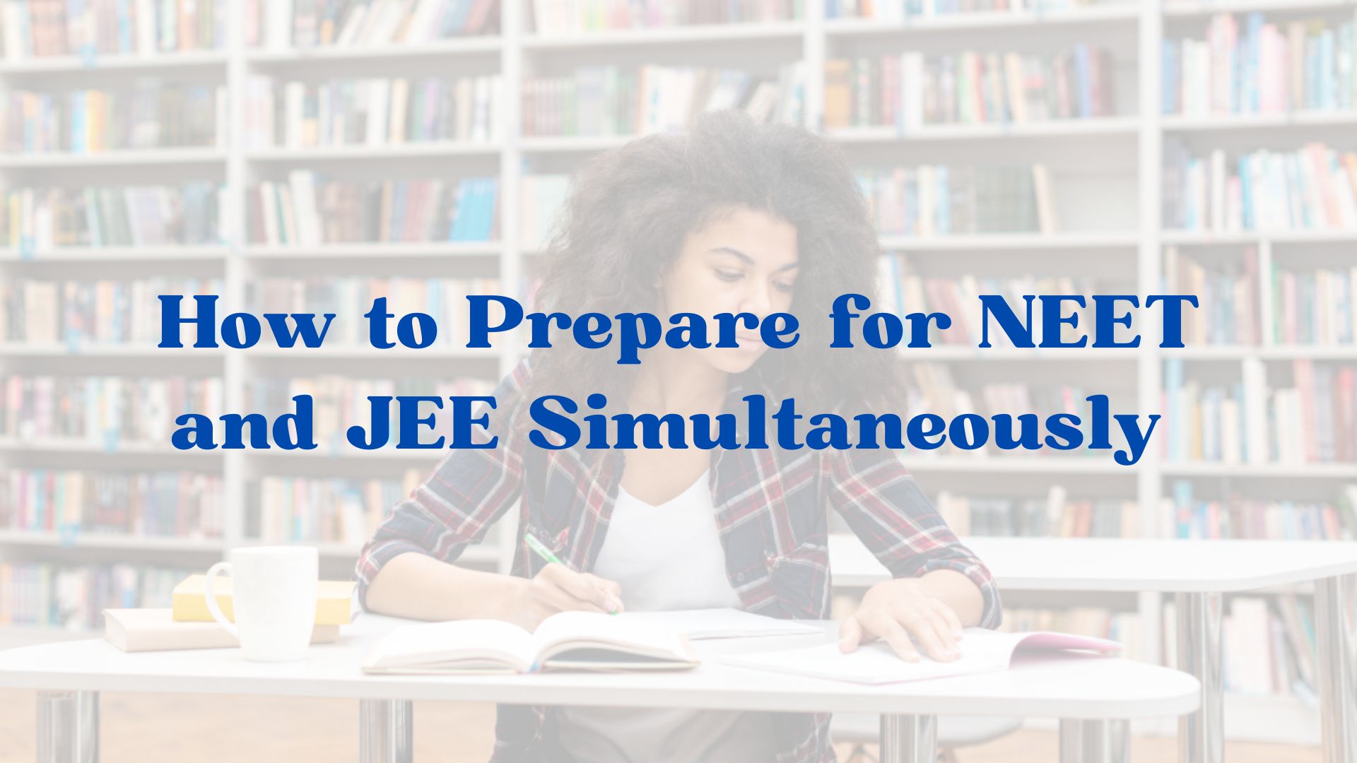 Tips and Tricks for Excelling in NEET and JEE Simultaneously