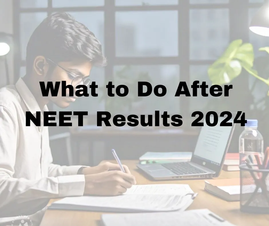 What to Do After NEET Results 2024: Procedures for Online Counselling and Allotment